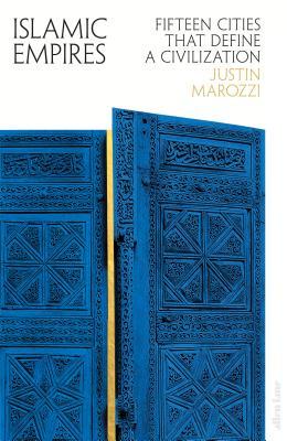 Book Review: Islamic Empires- Fifteen Cities that Define a Civilization ...